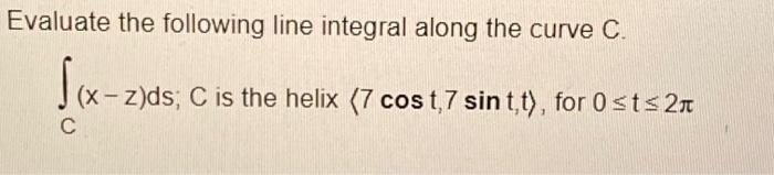 Solved Evaluate the following line integral along the curve | Chegg.com