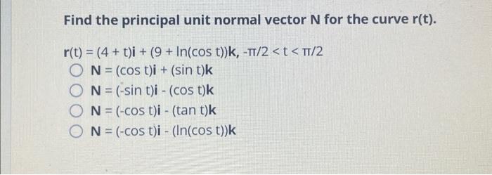 Solved Find the principal unit normal vector N for the curve | Chegg.com