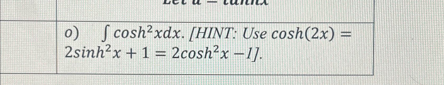 Solved o) ∫﻿﻿cosh2xdx.[} | Chegg.com