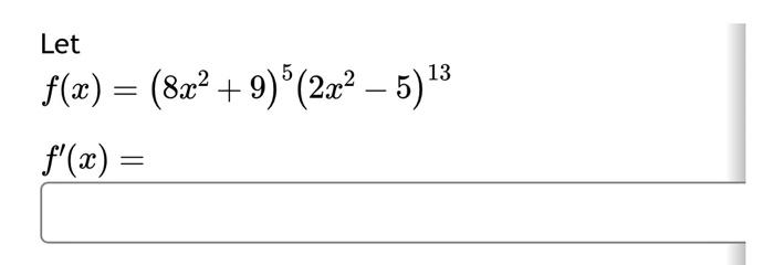 Solved Let f(x)=(8x2+9)5(2x2−5)13f′(x)= | Chegg.com