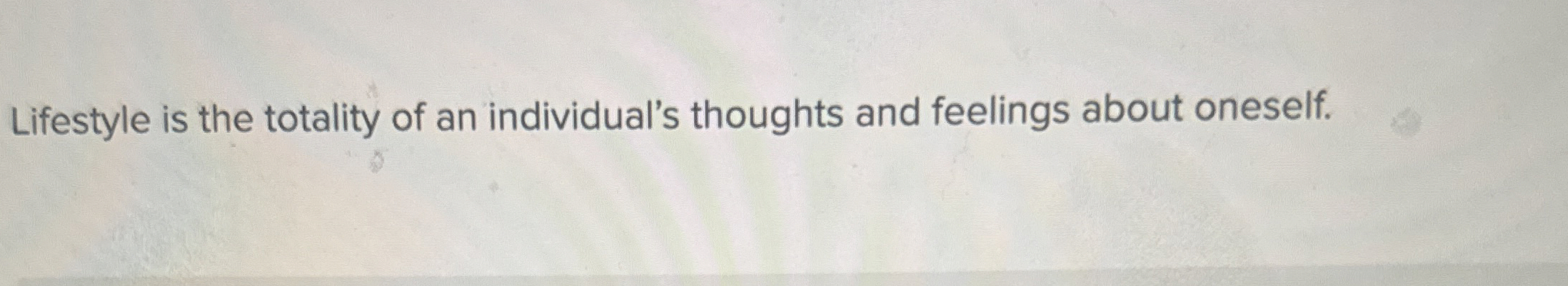 Solved Lifestyle is the totality of an individual's thoughts | Chegg.com