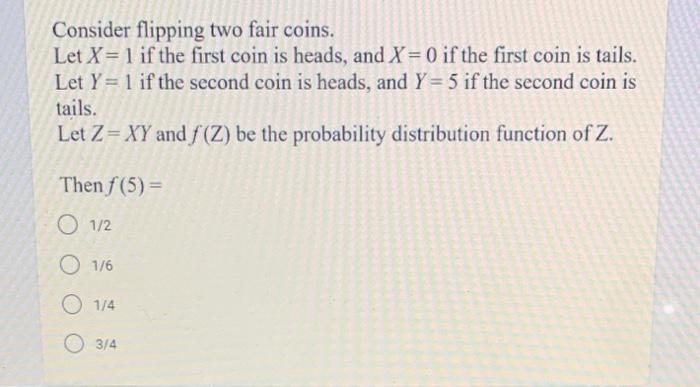 Solved Consider flipping two fair coins. Let X=1 if the | Chegg.com