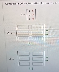 Solved Compute a QR ﻿factorization for matrix A.A=[1678]110 | Chegg.com