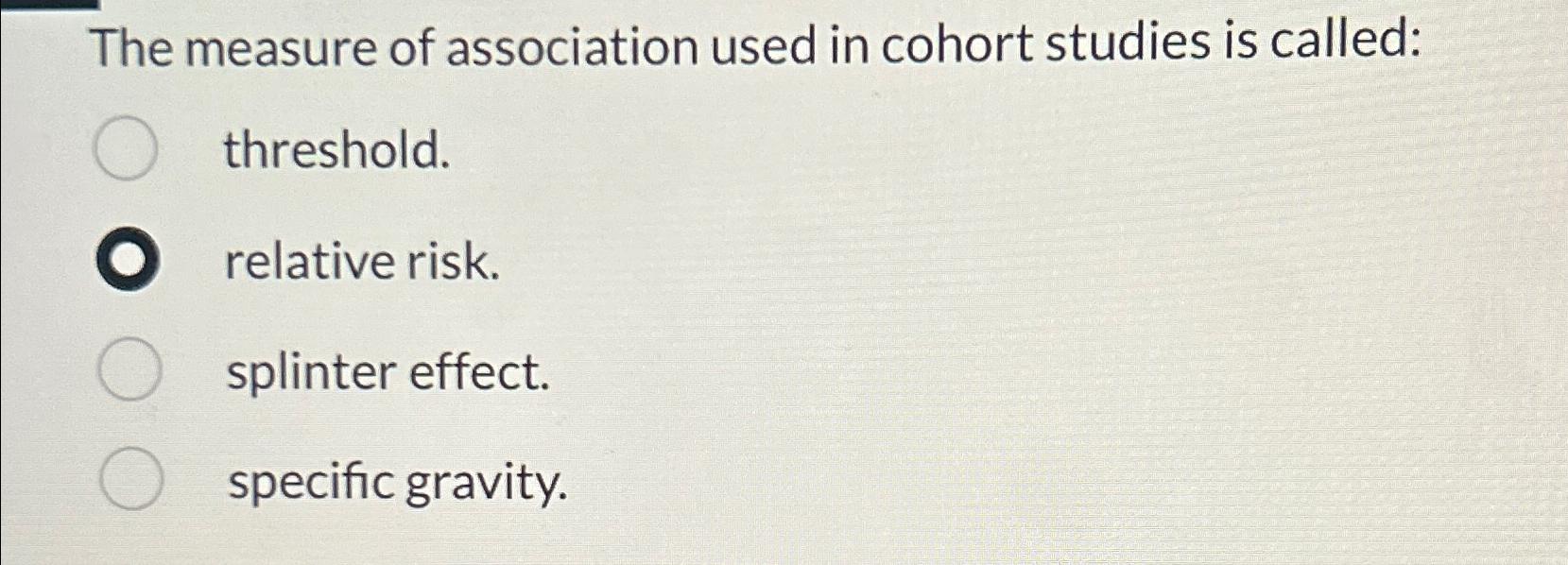 The measure of association used in cohort studies is | Chegg.com