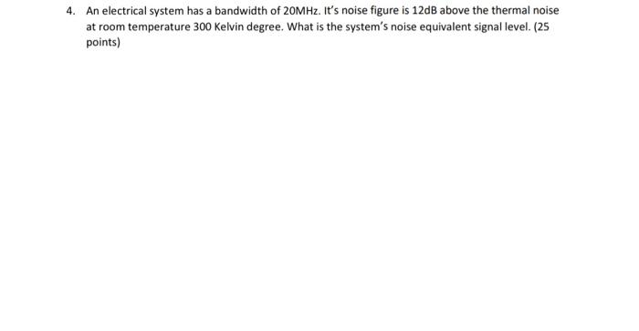 Solved 4. An electrical system has a bandwidth of 20MHz. | Chegg.com