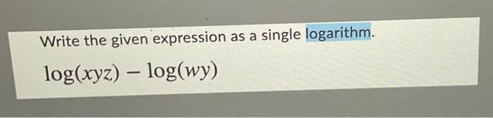 Solved Write the given expression as a single logarithm. | Chegg.com
