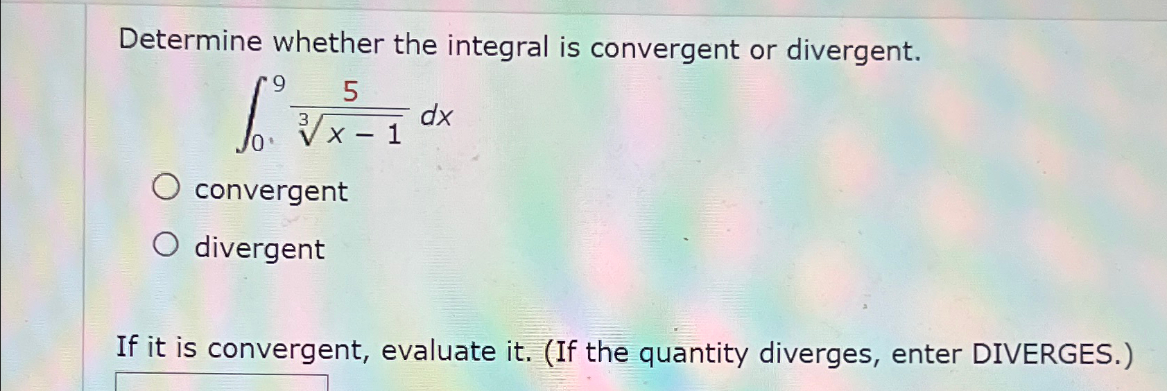 Solved Determine whether the integral is convergent or | Chegg.com