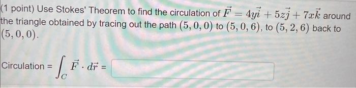 Solved (1 point) Use Stokes' Theorem to find the circulation | Chegg.com
