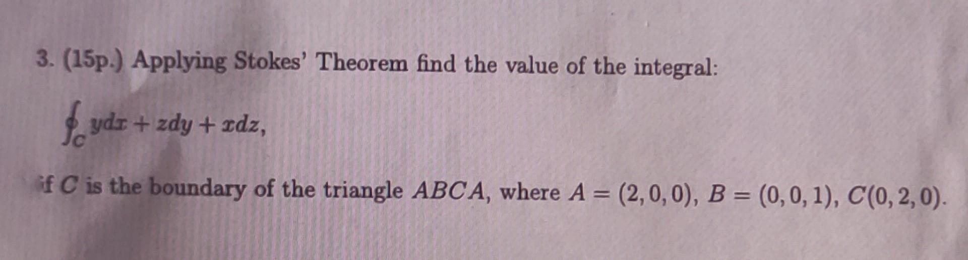 Solved 3. (15p.) Applying Stokes' Theorem find the value of | Chegg.com