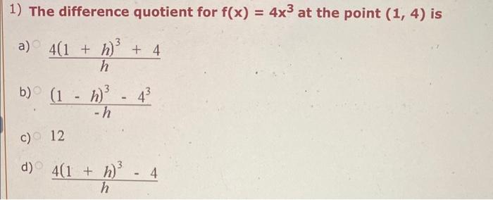 Solved 1) The difference quotient for f(x)=4x3 at the point | Chegg.com