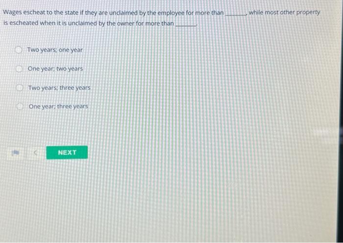 Solved Wages escheat to the state if they are unclaimed by | Chegg.com