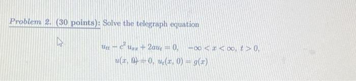 Solved Problem 2. ( 30 points): Solve the telegraph equation | Chegg.com