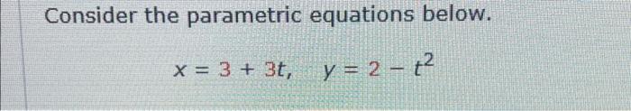 Solved Consider the parametric equations below. x = 3 + 3t, | Chegg.com