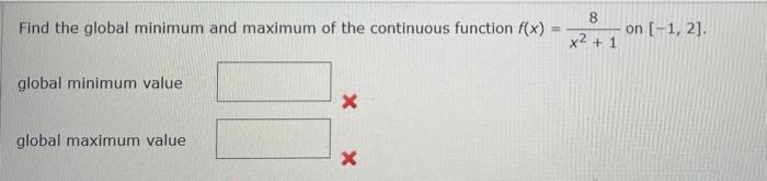 Solved Find the global minimum and maximum of the continuous | Chegg.com