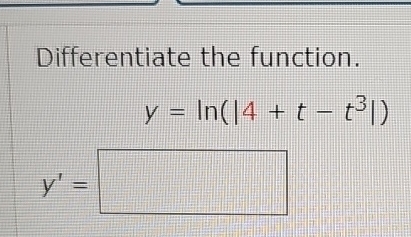 Solved Differentiate the function.y=ln(|4+t-t3|)y'= | Chegg.com