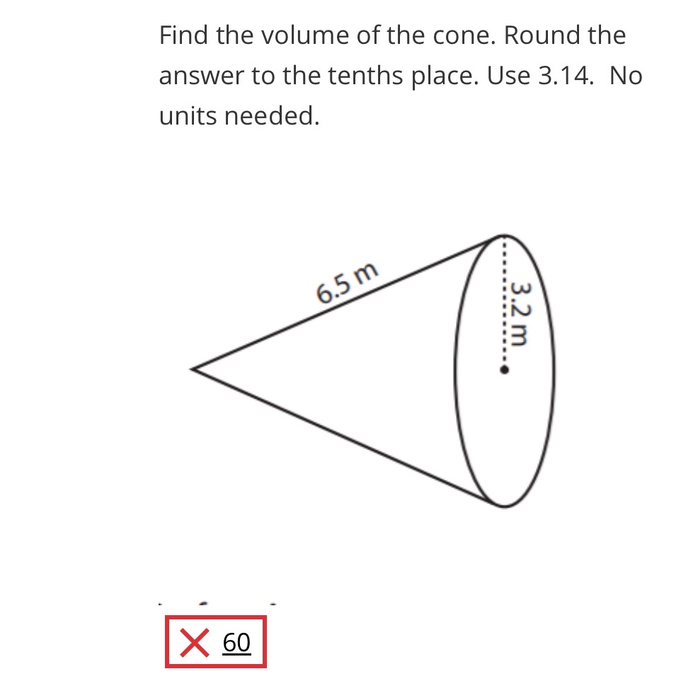 Solved Find the volume of the cone. Round the answer to the | Chegg.com