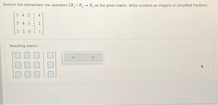 Solved Perform the elementary row operation 2R1+R3→R3 on the | Chegg.com