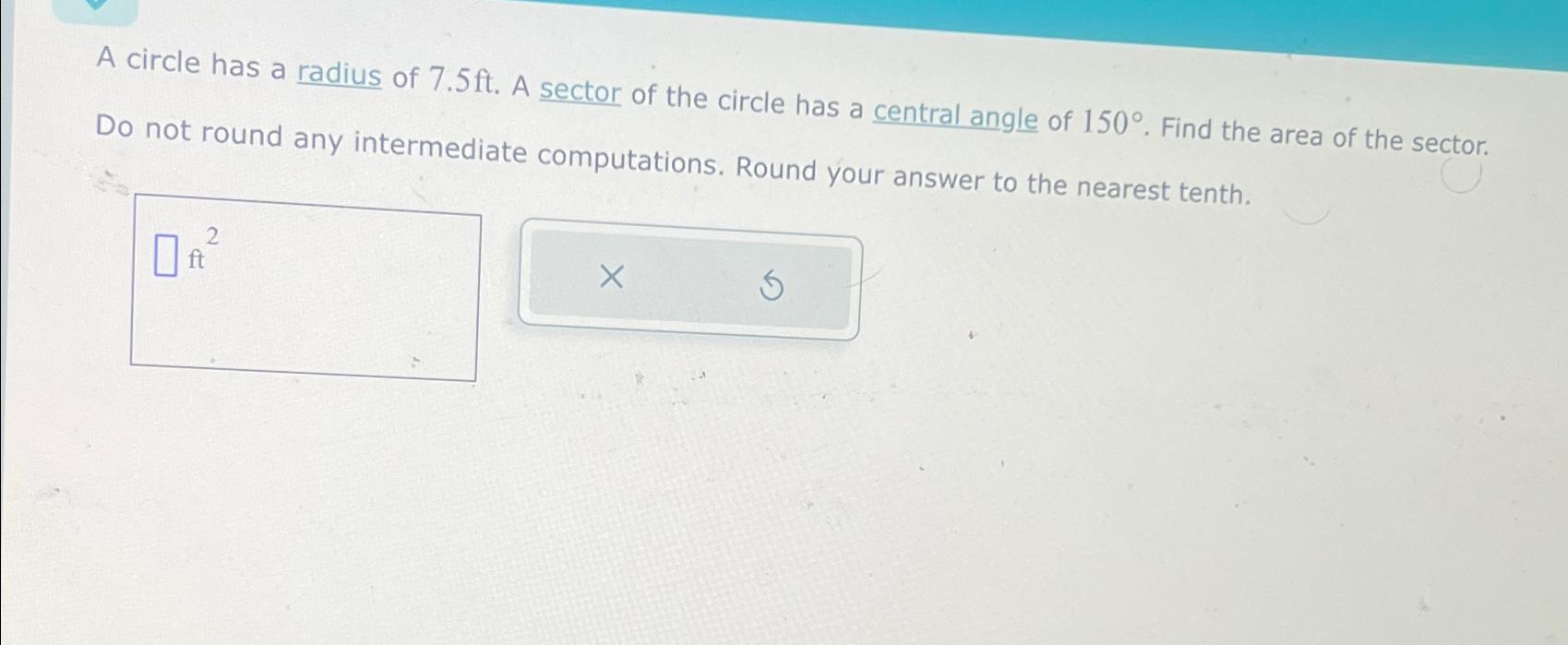 Solved A circle has a radius of 7.5ft. ﻿A sector of the | Chegg.com