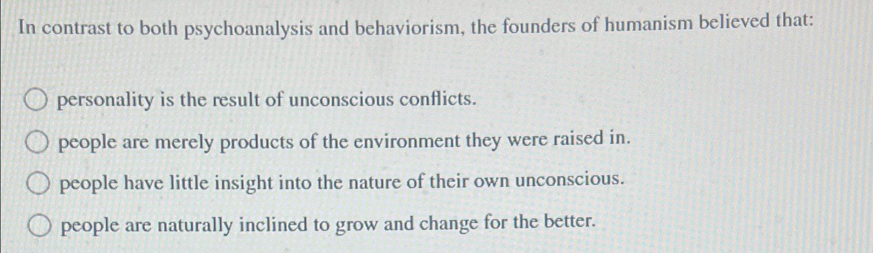 Solved In contrast to both psychoanalysis and behaviorism, | Chegg.com