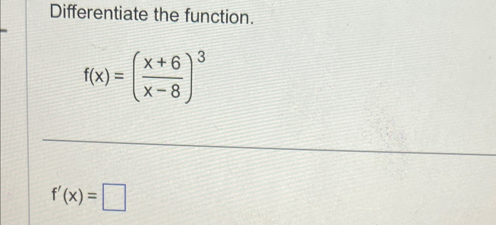 Solved Differentiate the function.f(x)=(x+6x-8)3f'(x)= | Chegg.com