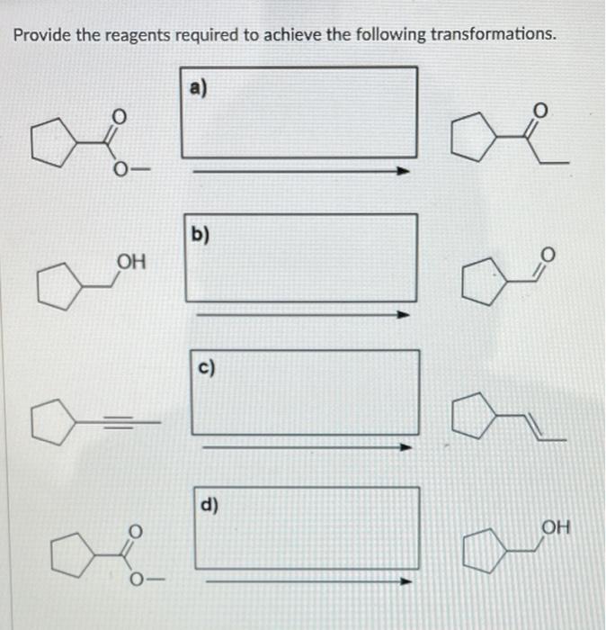 Solved Provide the reagents required to achieve the | Chegg.com