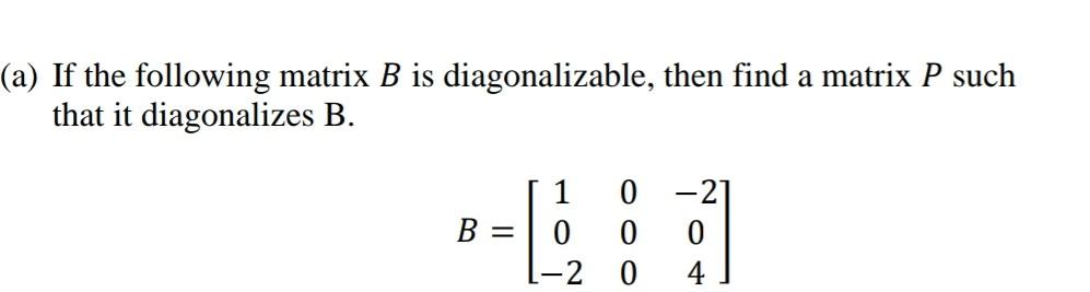Solved (a) If the following matrix B is diagonalizable, then | Chegg.com