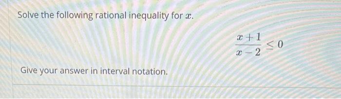 Solved Solve the following rational inequality for x. | Chegg.com
