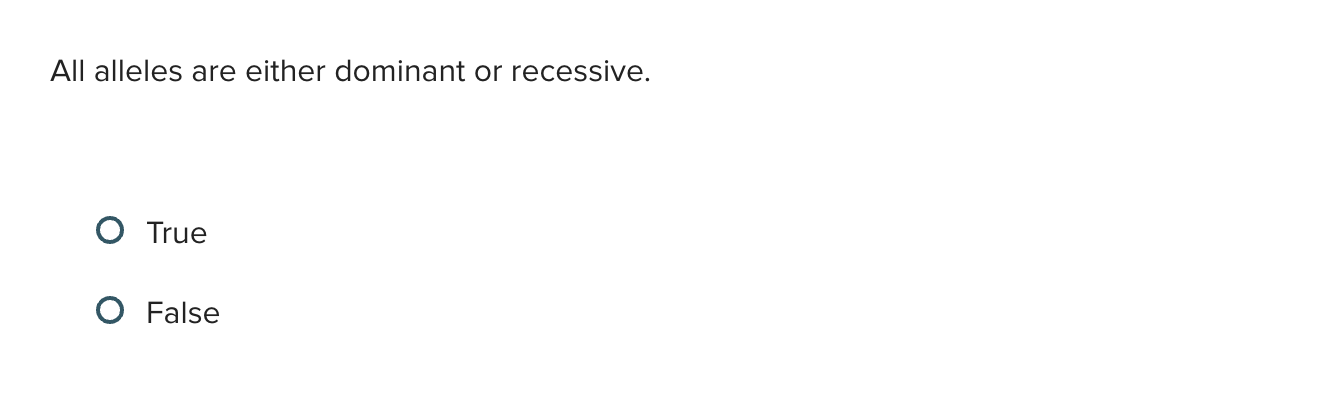 Solved All alleles are either dominant or recessive. True | Chegg.com