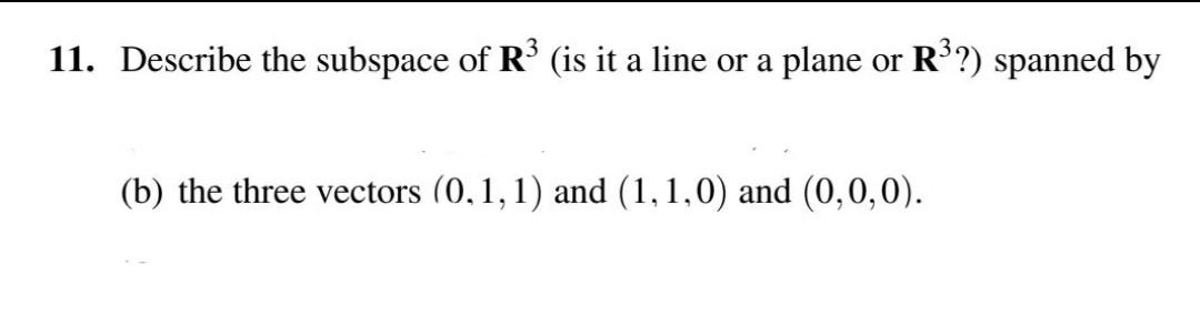 Solved 11. Describe the subspace of R3 (is it a line or a | Chegg.com