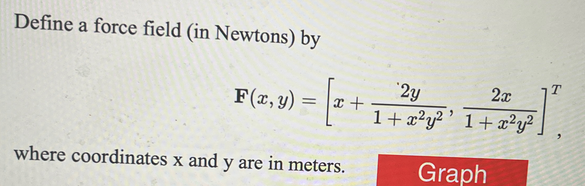 Solved Define a force field (in Newtons) | Chegg.com