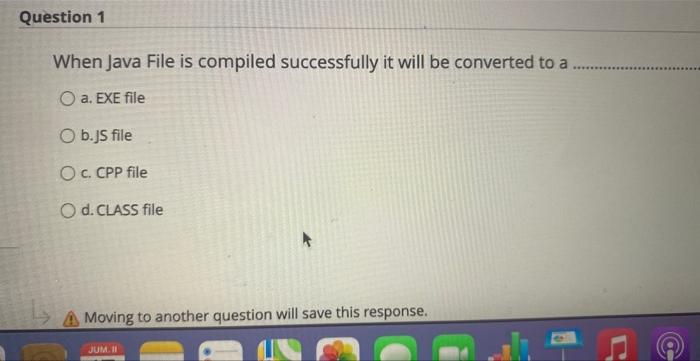 Solved When Java File is compiled successfully it will be | Chegg.com