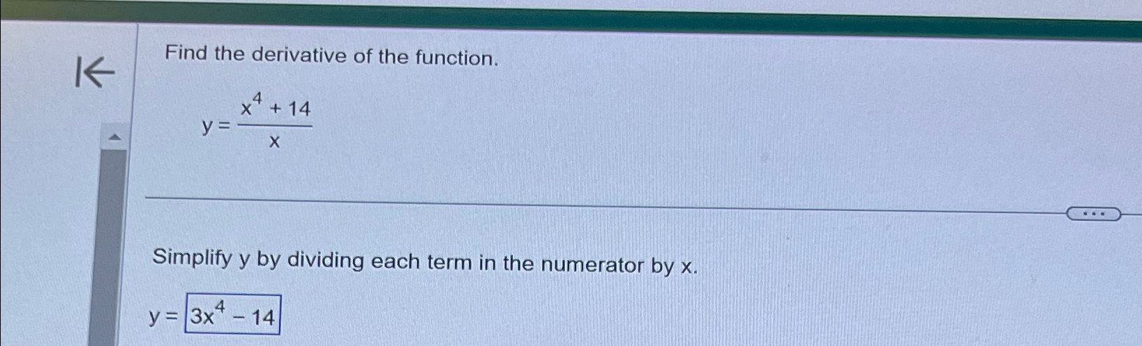 Solved Find the derivative of the function.y=x4+14xSimplify | Chegg.com