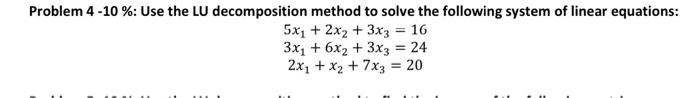 Solved oblem 4-10\%: Use the LU decomposition method to | Chegg.com