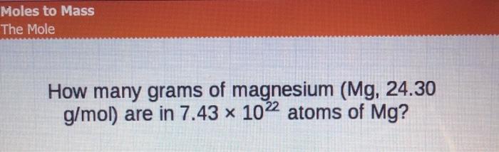 Solved Moles to Mass The Mole How many grams of magnesium | Chegg.com