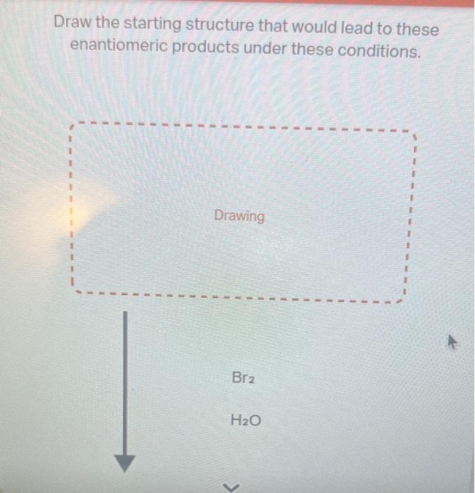 Solved Draw the starting structure that would lead to these | Chegg.com