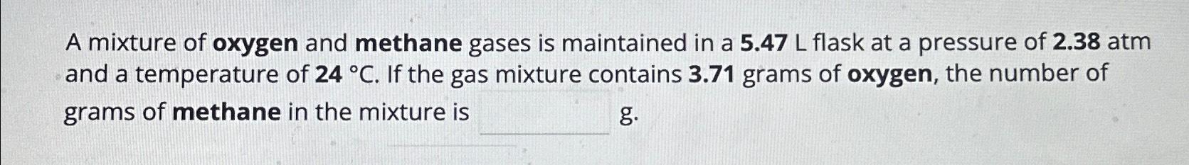 Solved A mixture of oxygen and methane gases is maintained | Chegg.com
