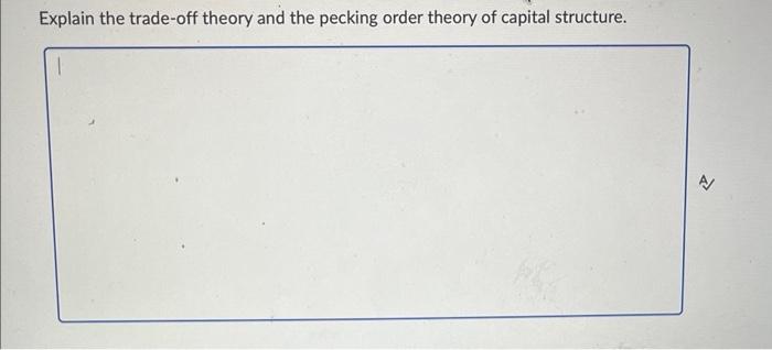 Solved Explain the trade-off theory and the pecking order | Chegg.com
