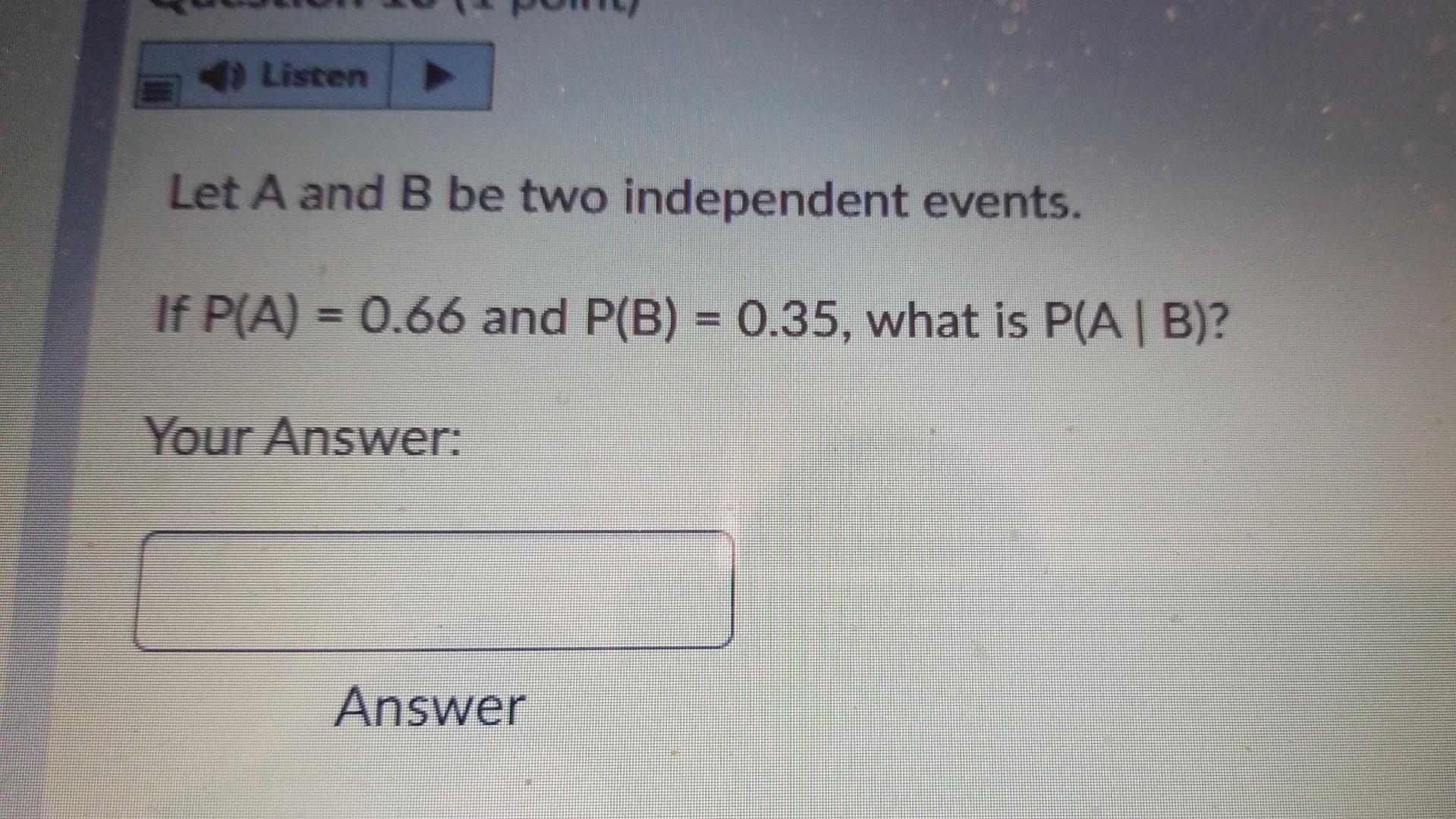 Solved Let A and B be two independent events. If P(A)=0.66 | Chegg.com