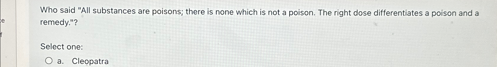 Solved Who said "All substances are poisons; there is none | Chegg.com