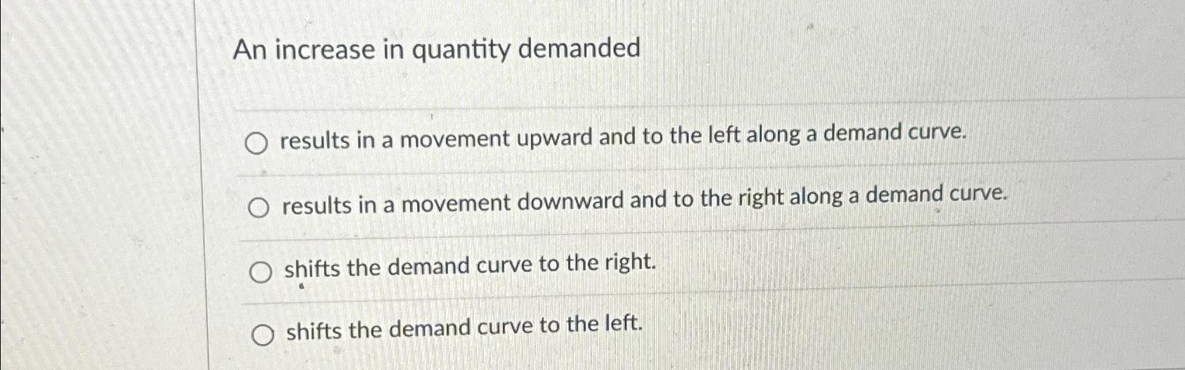 Solved An increase in quantity demandedresults in a movement | Chegg.com