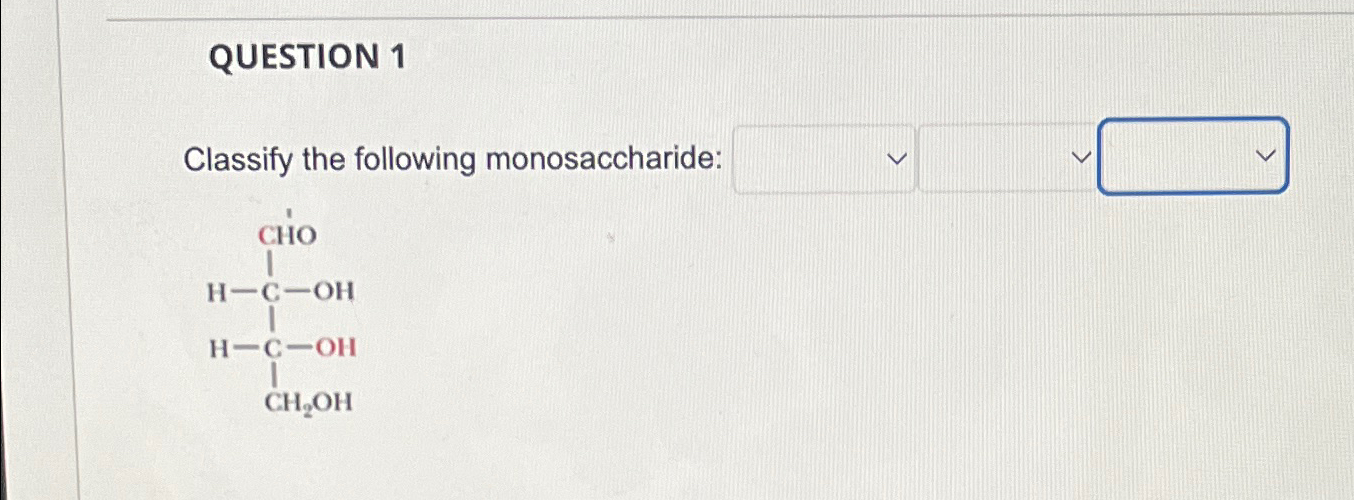 Solved QUESTION 1Classify the following monosaccharide: | Chegg.com