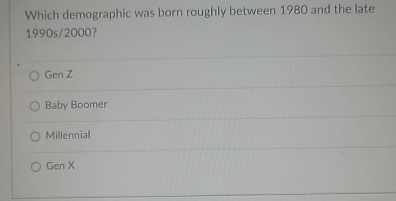Solved Which demographic was born roughly between 1980 ﻿and | Chegg.com