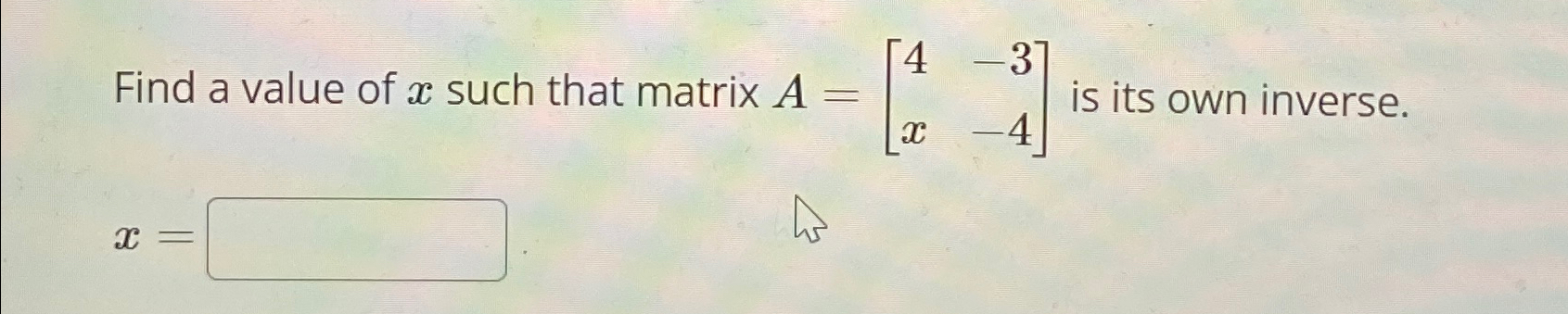 Solved Find a value of x ﻿such that matrix A=[4-3x-4] ﻿is | Chegg.com