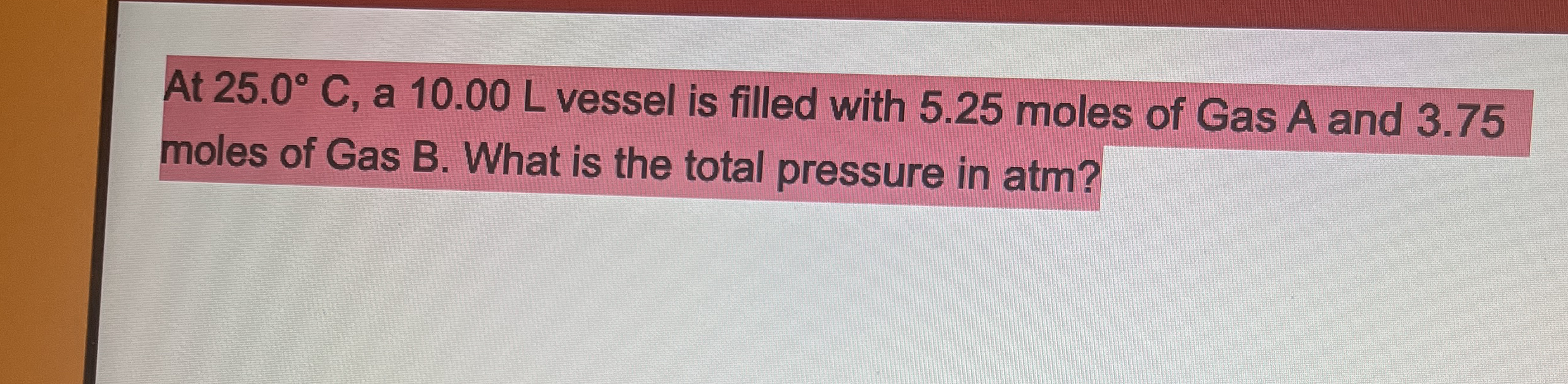 Solved At 25.0°C, ﻿a 10.00 ﻿L vessel is filled with 5.25 | Chegg.com