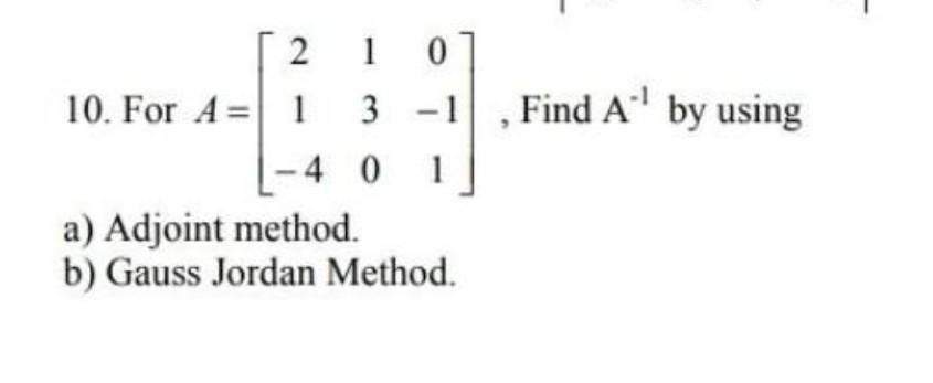 Solved 10. For A=⎣⎡21−41300−11⎦⎤, Find A−1 by using a) | Chegg.com