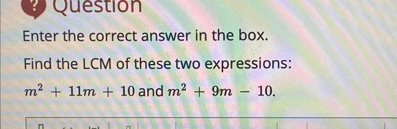 Solved Enter the correct answer in the box.Find the LCM of | Chegg.com