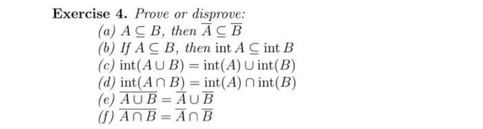 Solved Exercise 4. Prove or disprove: (a) A⊆B, then Aˉ⊆Bˉ | Chegg.com