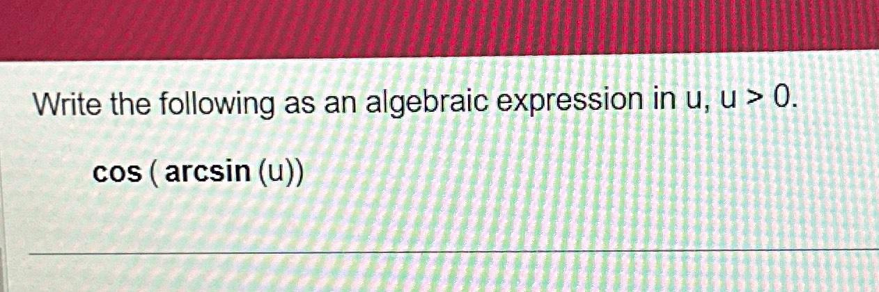 Solved Write the following as an algebraic expression in | Chegg.com