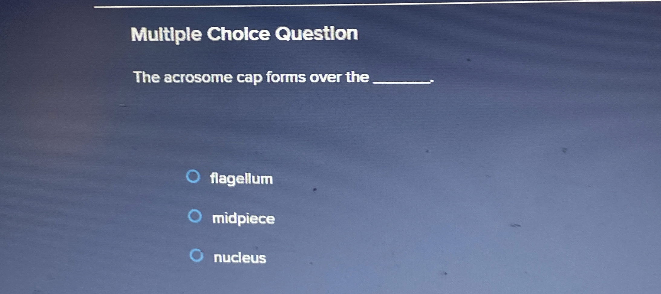Solved Multiple Cholce QuestionThe acrosome cap forms over | Chegg.com