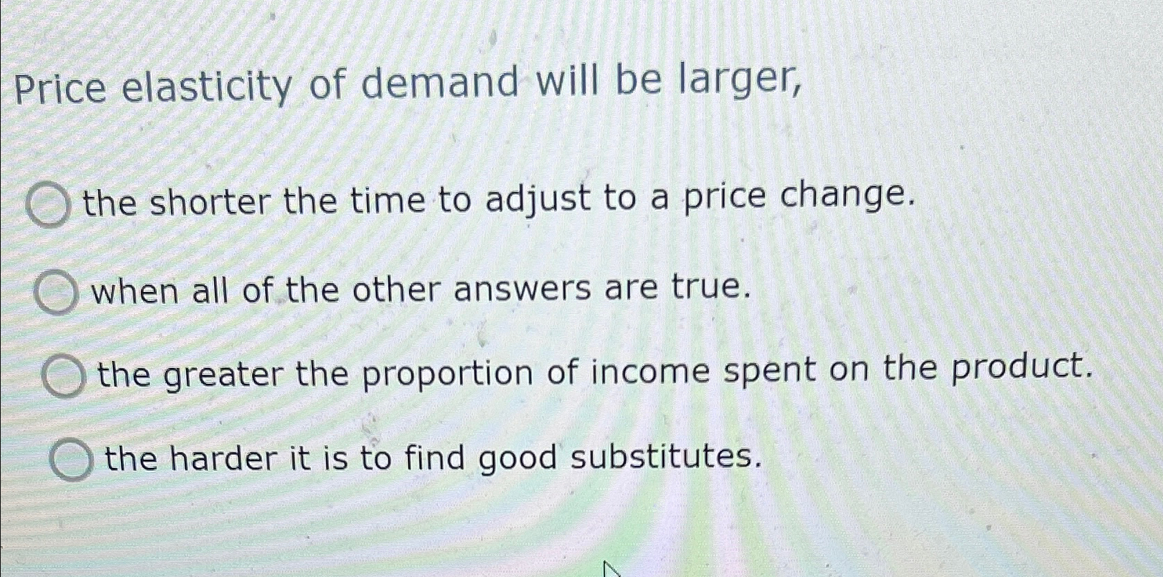 Solved Price elasticity of demand will be larger,the shorter | Chegg.com